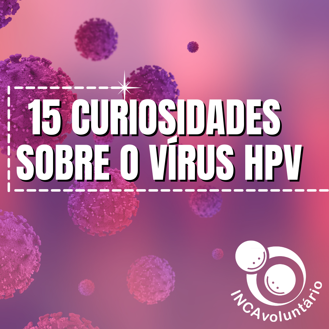 15 curiosidades sobre o vírus HPV - INCAvoluntário